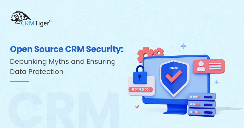 Open Source CRM Security: Debunking Myths and Ensuring Data Protection ...